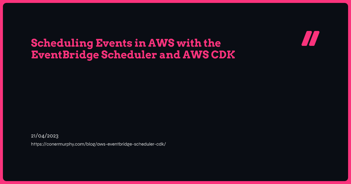 Scheduling Events in AWS with the EventBridge Scheduler and AWS CDK | Coner Murphy
