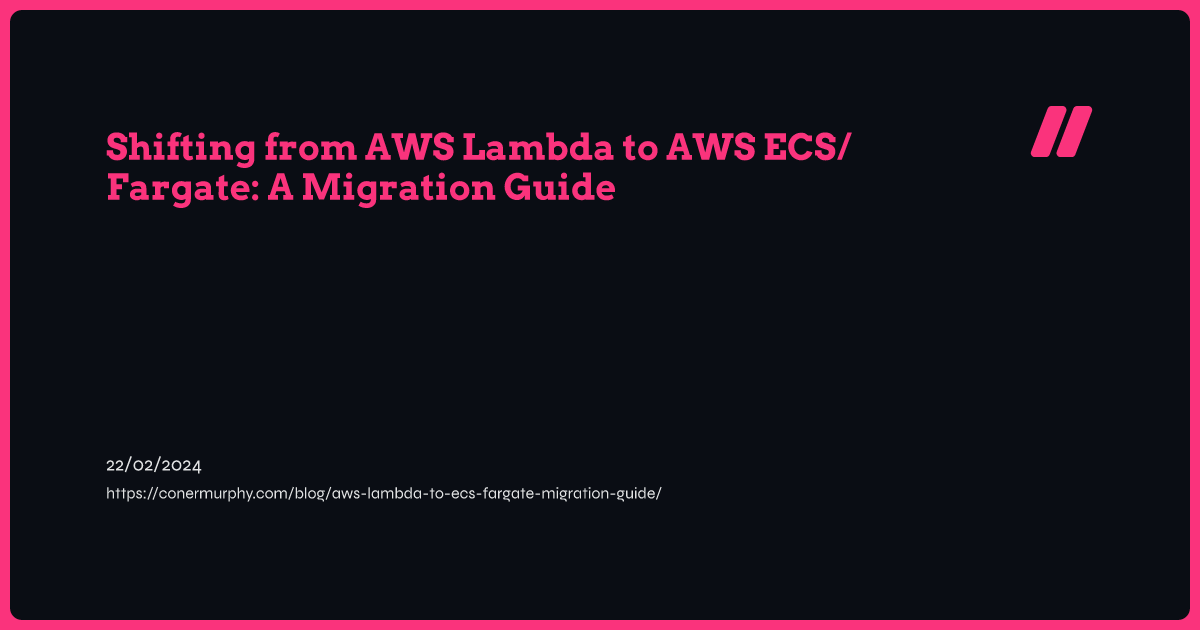 Shifting from AWS Lambda to AWS ECS/Fargate: A Migration Guide | Coner Murphy