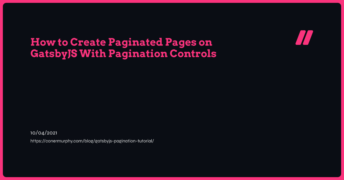 How to Create Paginated Pages on GatsbyJS With Pagination Controls | Coner Murphy