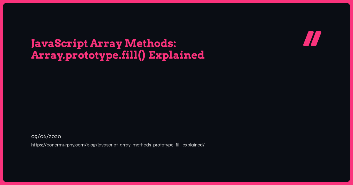 JavaScript Array Methods: Array.prototype.fill() Explained | Coner Murphy