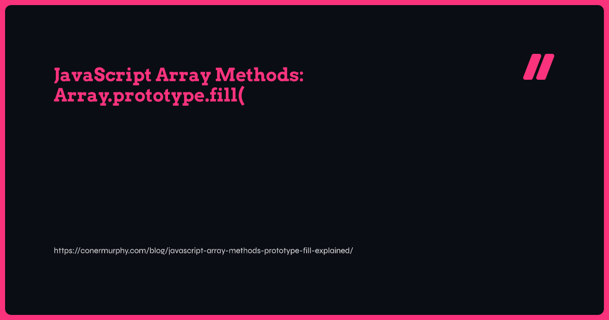 JavaScript Array Methods: Array.prototype.fill() Explained | Coner Murphy JavaScript Array Methods: Array.prototype.fill() Explained | Coner Murphy