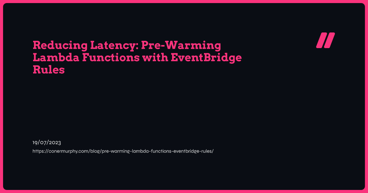 Reducing Latency: Pre-Warming Lambda Functions with EventBridge Rules | Coner Murphy