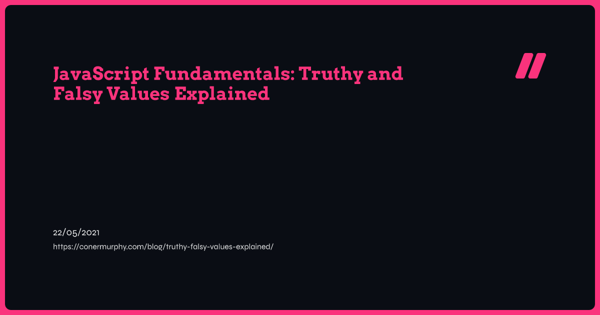 JavaScript Fundamentals: Truthy and Falsy Values Explained | Coner Murphy